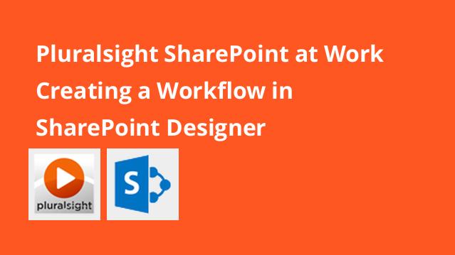 Pluralsight SharePoint at Work Creating a Workflow in SharePoint Designer